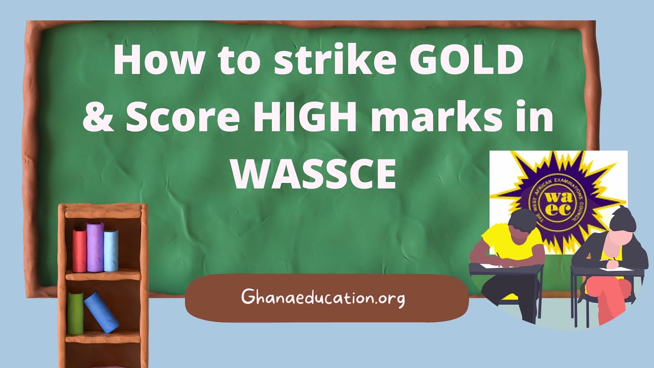 How to strike GOLD in WASSCE, Score High Marks and Pass Easily - YouTube
