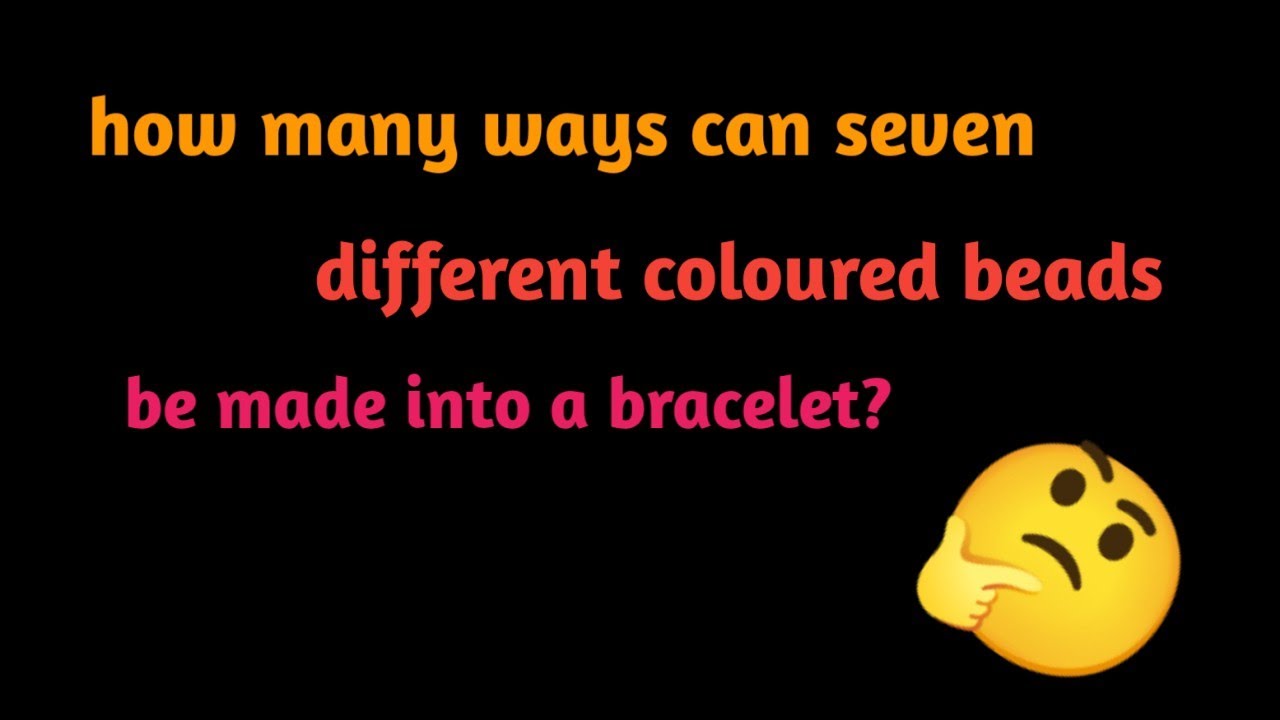 how many ways can seven different coloured beads be made into a ...