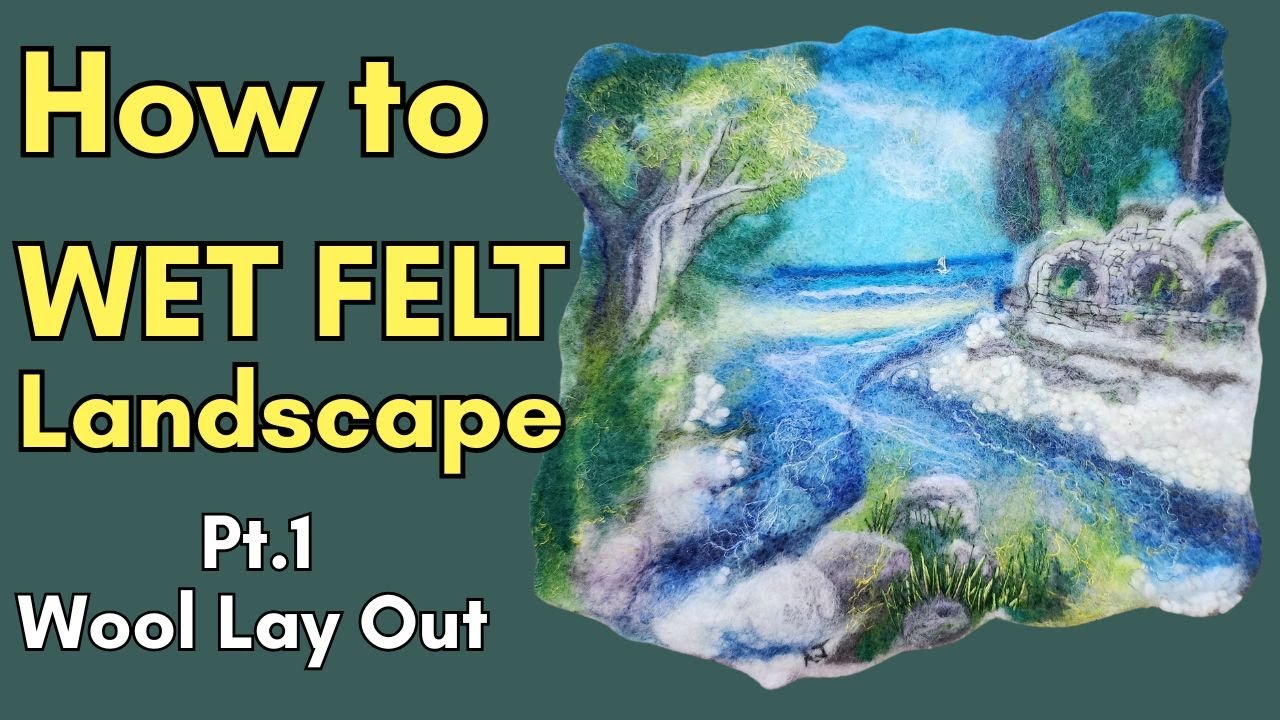 Detailed Wet Felting Landscape - Full Layout - YouTube