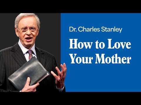 How to Love Your Mother – Dr. Charles Stanley