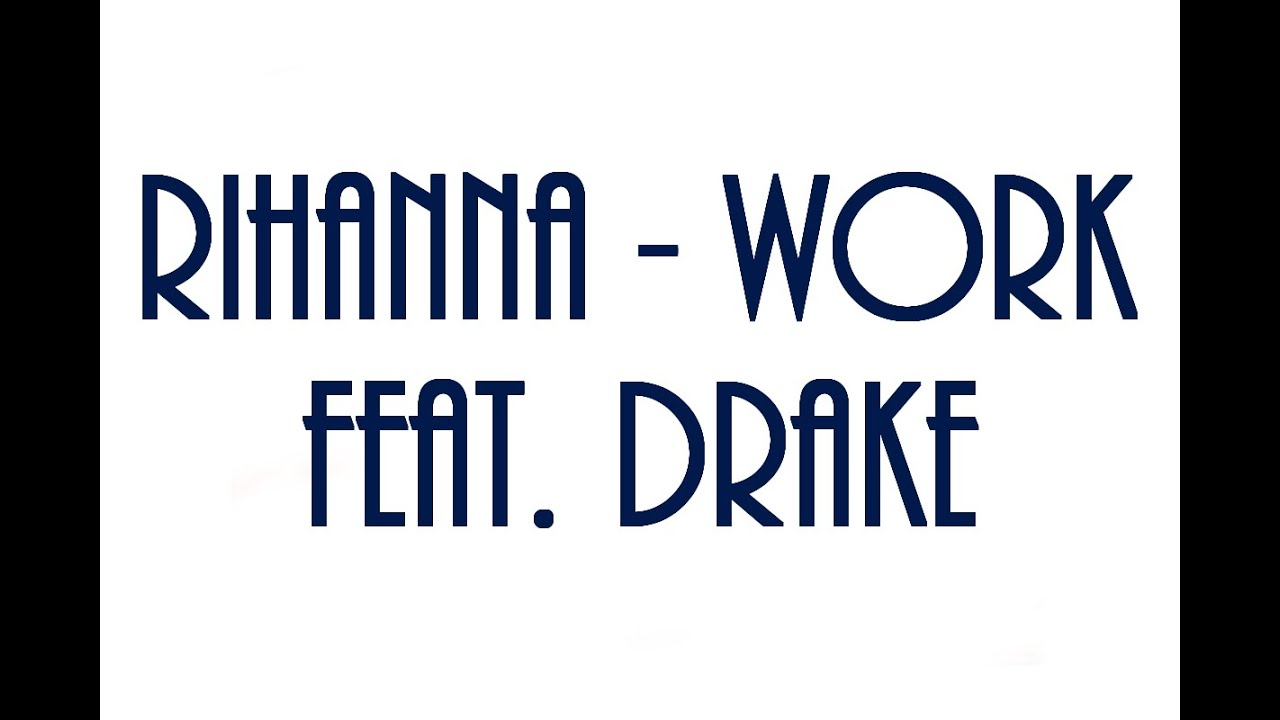 Rihanna - WORK feat. DRAKE (lyrics) - YouTube