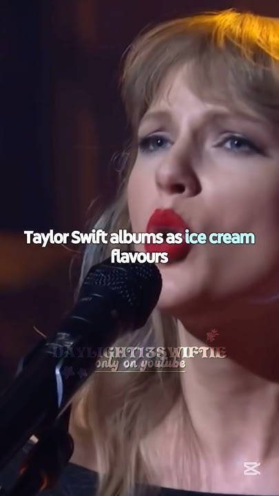 Taylor Swift albums as ice cream flavours | DaylightSwiftie #taylorsversion #swiftie #shorts # ...