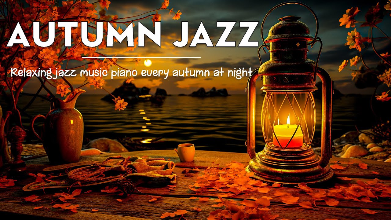 Autumn Night Jazz Music - Soft Piano Music & Slow Sax Jazz Music - Soft ...