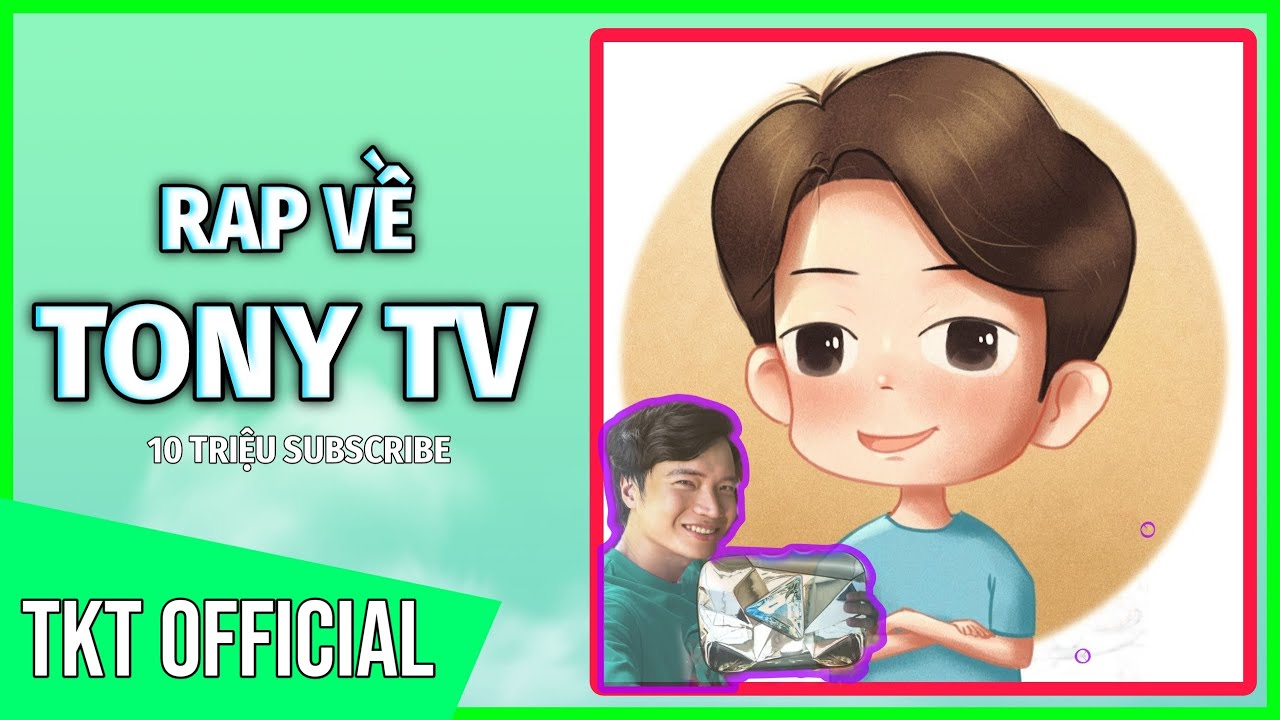 RAP VỀ TONY TV ( 10 TRIỆU SUBSCRIBE ) - TKT Official - YouTube