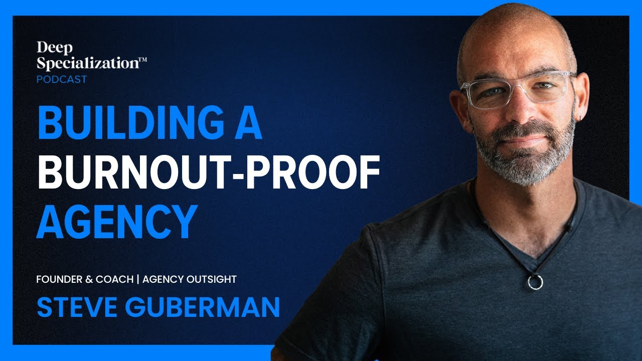 Building a Burnout-Proof Agency That Can Scale ft. Steve Guberman - YouTube