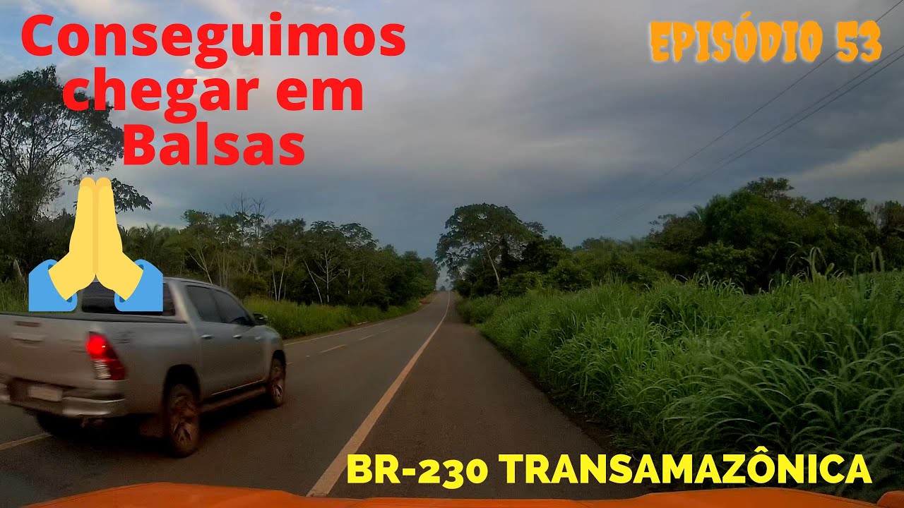 BR 230 TRANSAMAZÔNICA CHEGAMOS EM BALSAS COM ESPERANÇA - YouTube