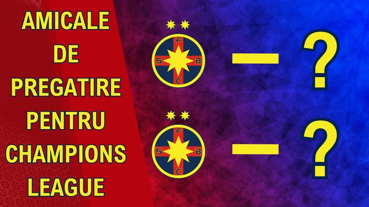 Ce meciuri joaca FCSB inainte de preliminariile Champions League ? # ...
