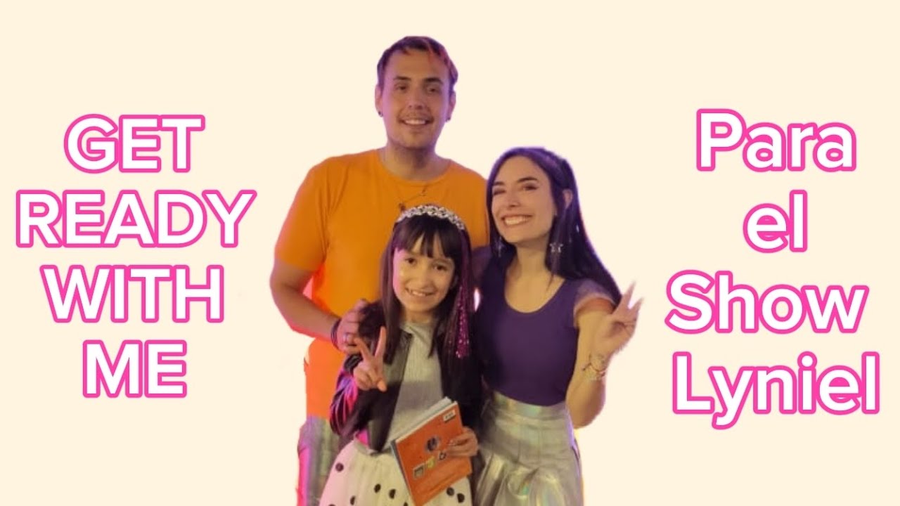 GET READY WITH ME PARA EL SHOW LYNIEL EN MÉXICO! 🇲🇽 - YouTube
