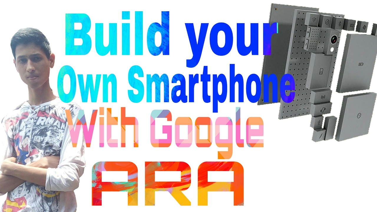 [Hindi] Google Project ARA Explained in Detail | build your own ...