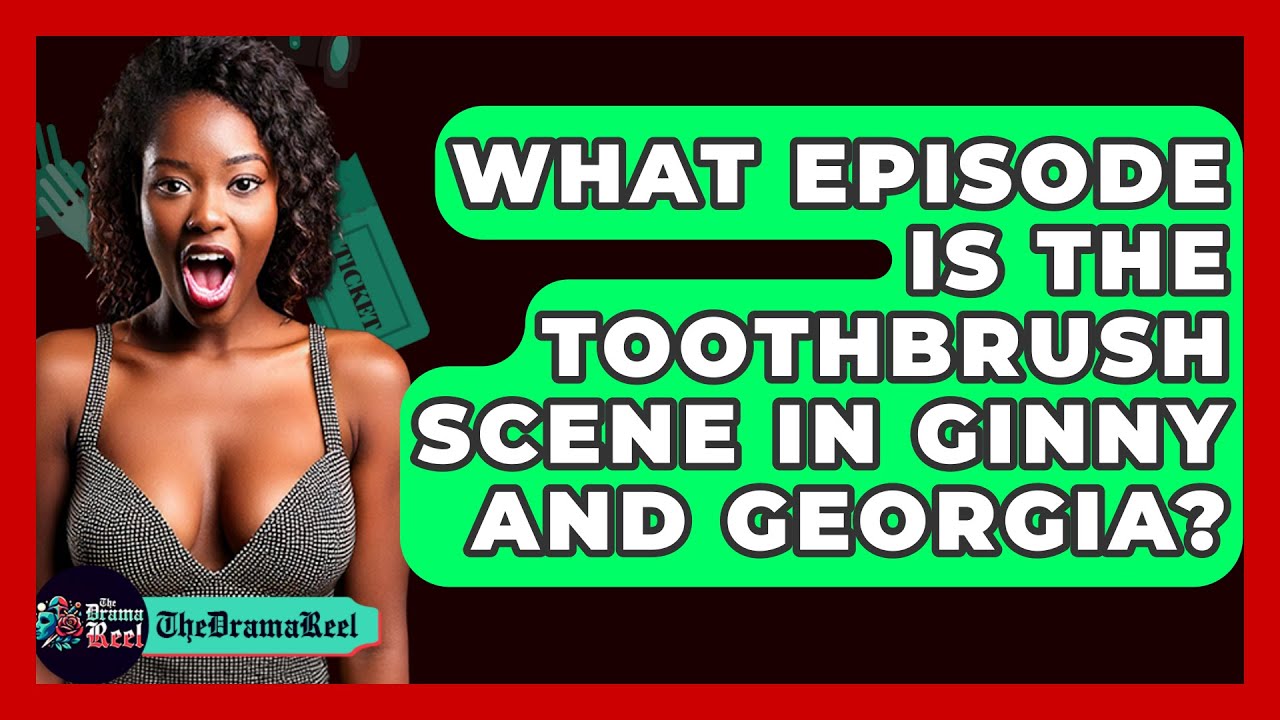 What Episode Is The Toothbrush Scene In Ginny And Georgia? - The Drama Reel - YouTube