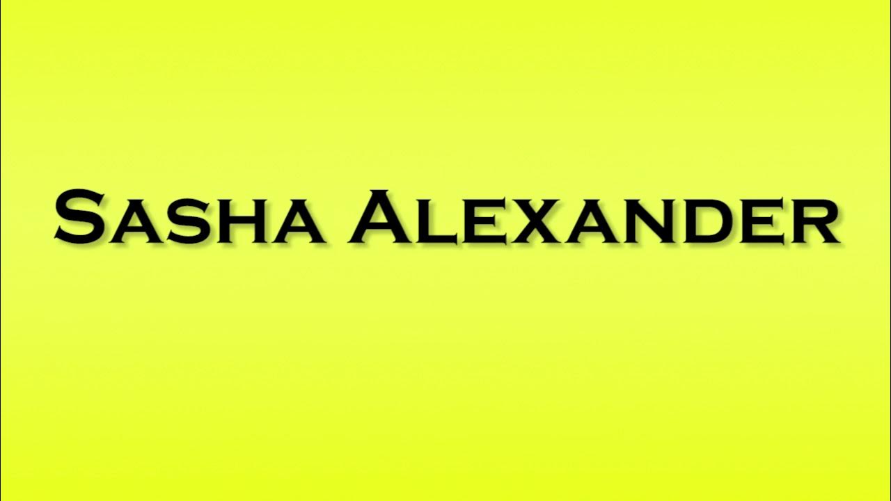 Pronunciation of Sasha Alexander - YouTube