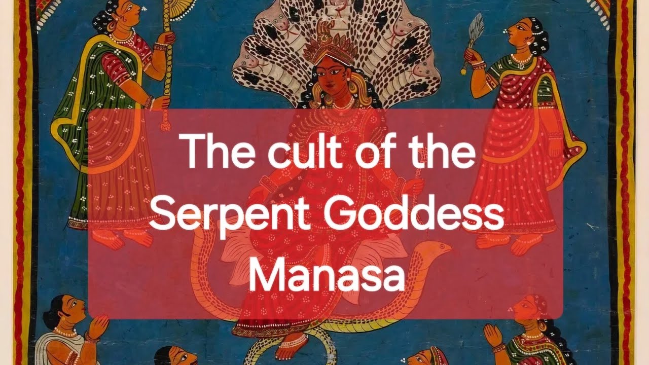 The Cult of Serpents- Goddess Vishahari Manasa - YouTube