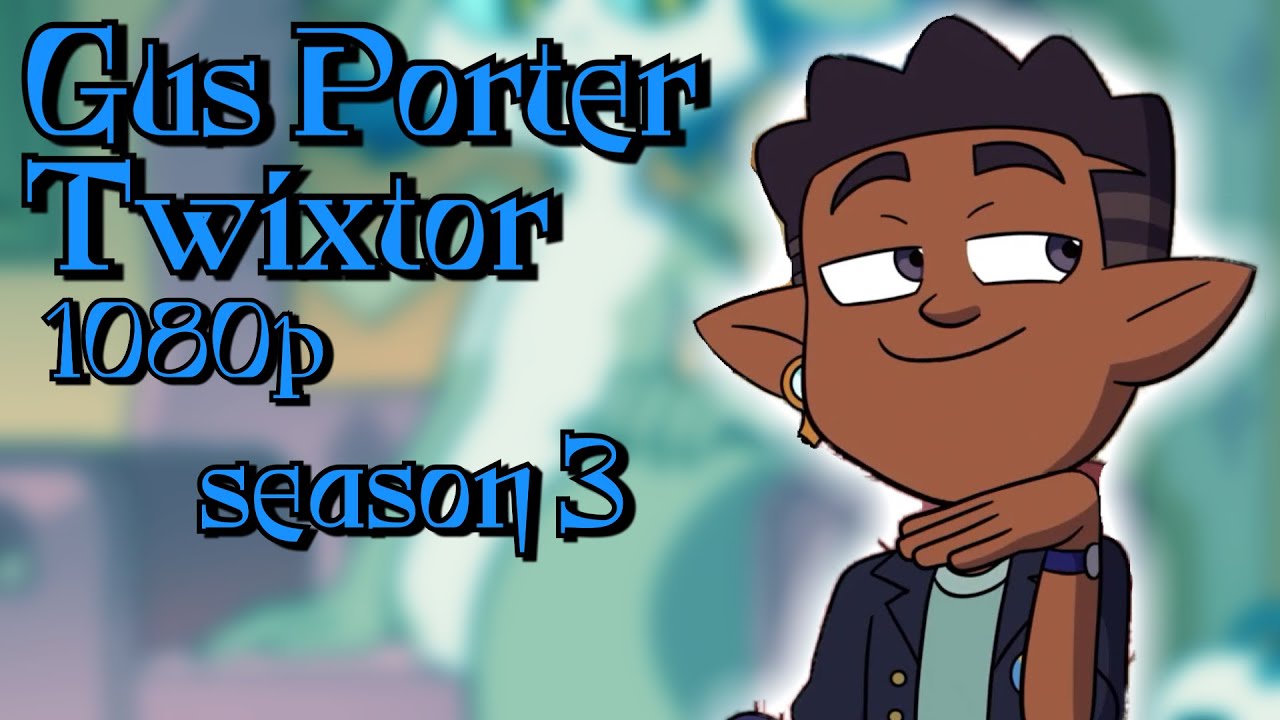 Gus Porter Twixtor [S3EP1] || The Owl House - YouTube