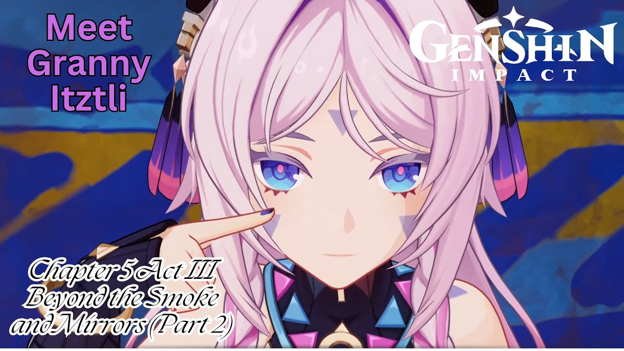 Meet Granny Itztli - Beyond the Smoke and Mirrors (Part 2) | Genshin ...