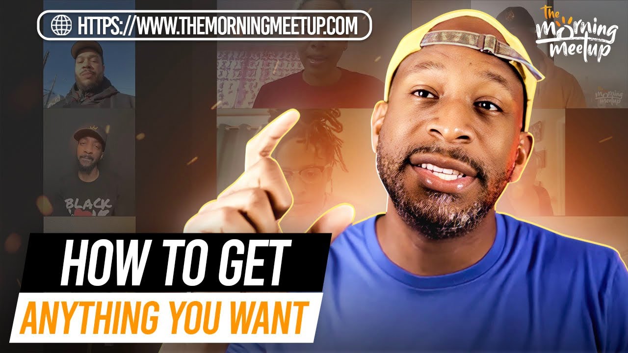 How To Get ANYTHING You Want - ( THE MORNING MEETUP) - YouTube