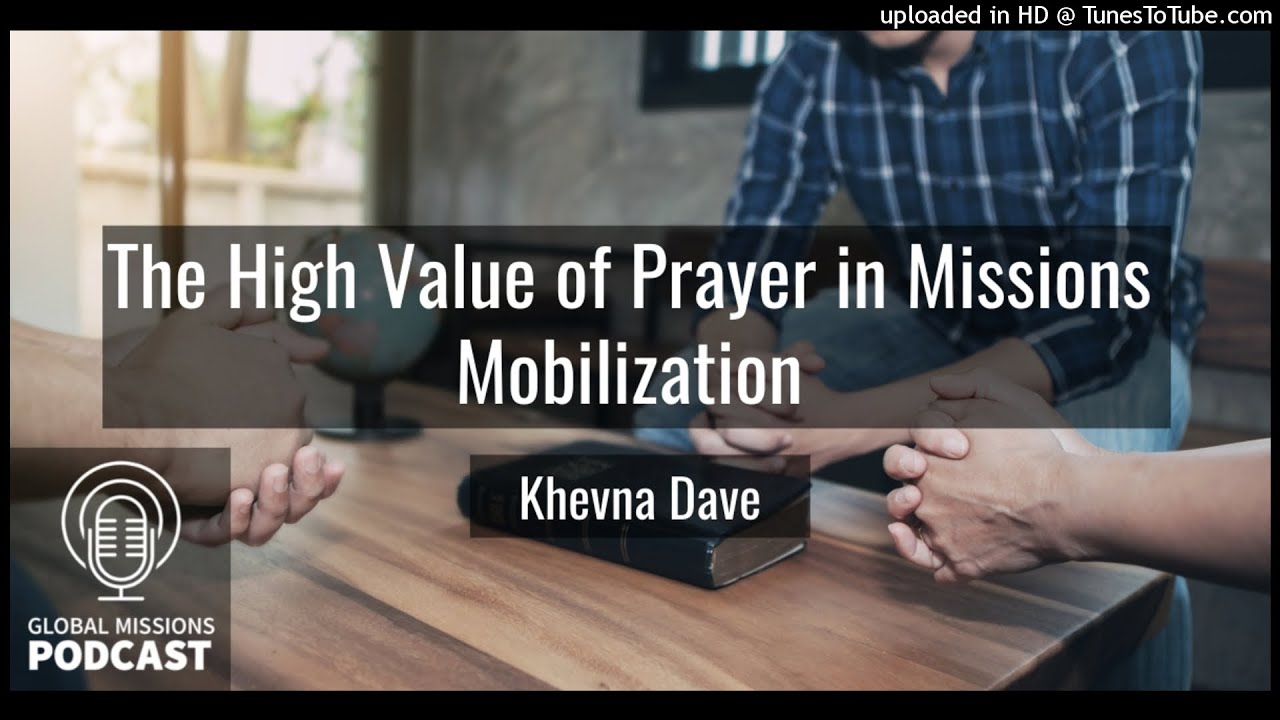 161: The High Value of Prayer in Missions Mobilization - Khevna Dave ...