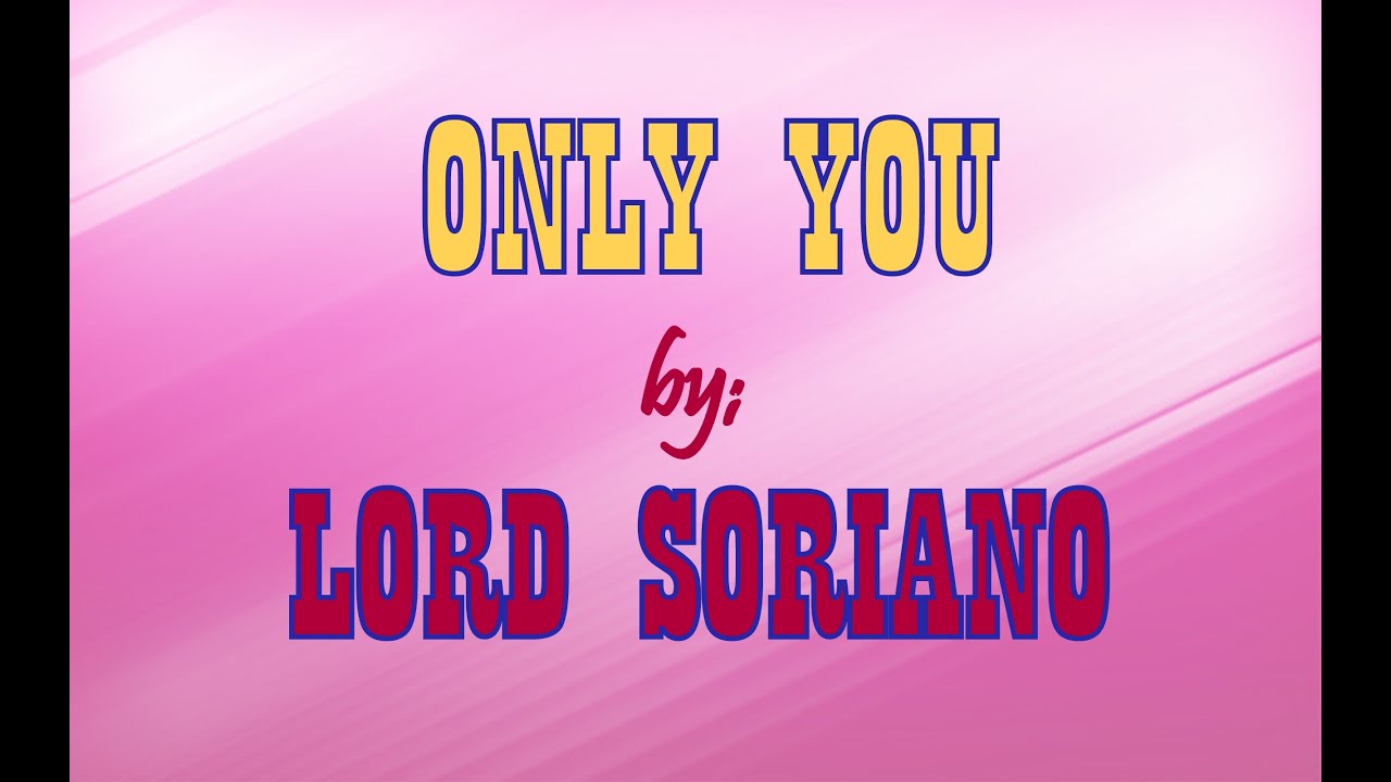 Lord Soriano - Only You with lyrics - YouTube