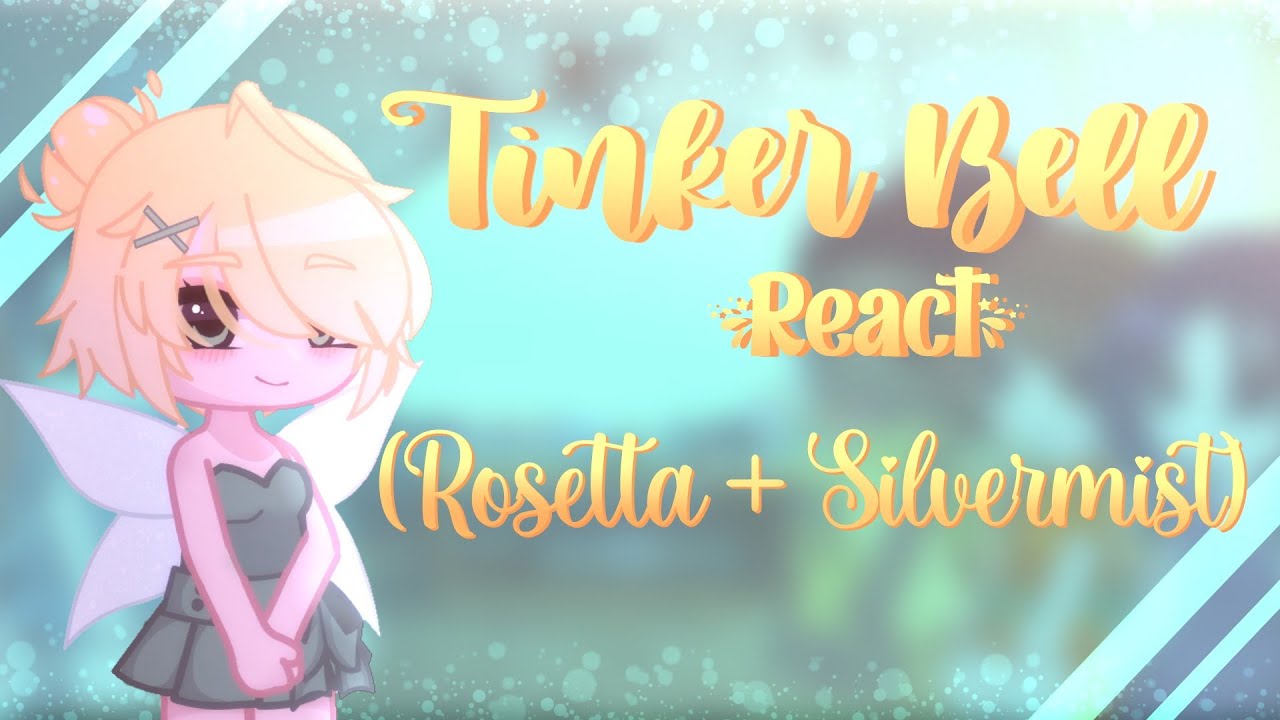 Tinker Bell React to Rosetta/Silvermist (part. 1) - Gacha Glitch [Irmãs ...