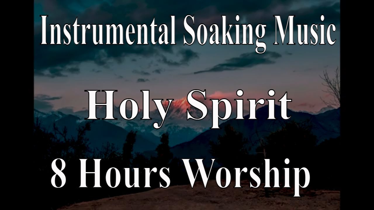 Instrumental Soaking Music Holy Spirit , 8 Hours Worship Songs - YouTube