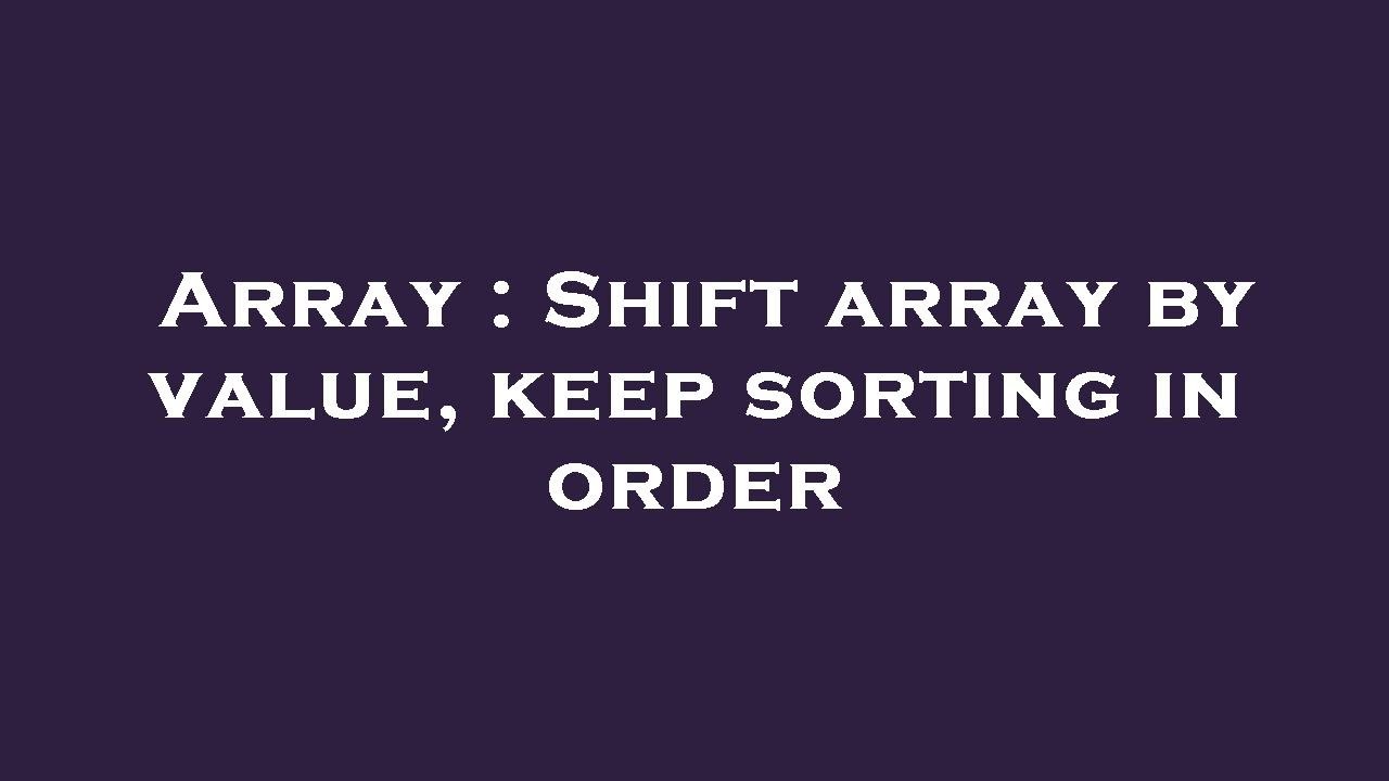 Array : Shift array by value, keep sorting in order - YouTube