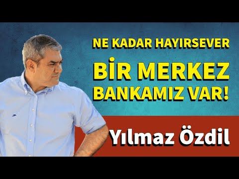 NE KADAR HAYIRSEVER BİR MERKEZ BANKAMIZ VAR! - YILMAZ ÖZDİL-SESLİ KÖŞE YAZISI, SESLİ GAZETE, MAKALE