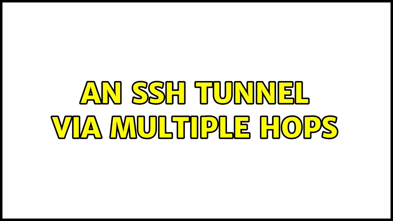 An SSH tunnel via multiple hops (16 Solutions!!) - YouTube