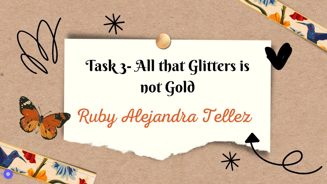 Task 3 - All that Glitters is not Gold - Ruby Alejandra Tellez - YouTube