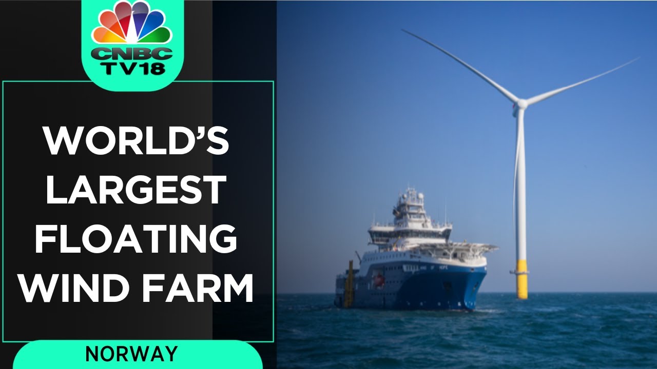 Watch | World’s Largest Floating Wind Farm In Norway | N18V | CNBC TV18 ...