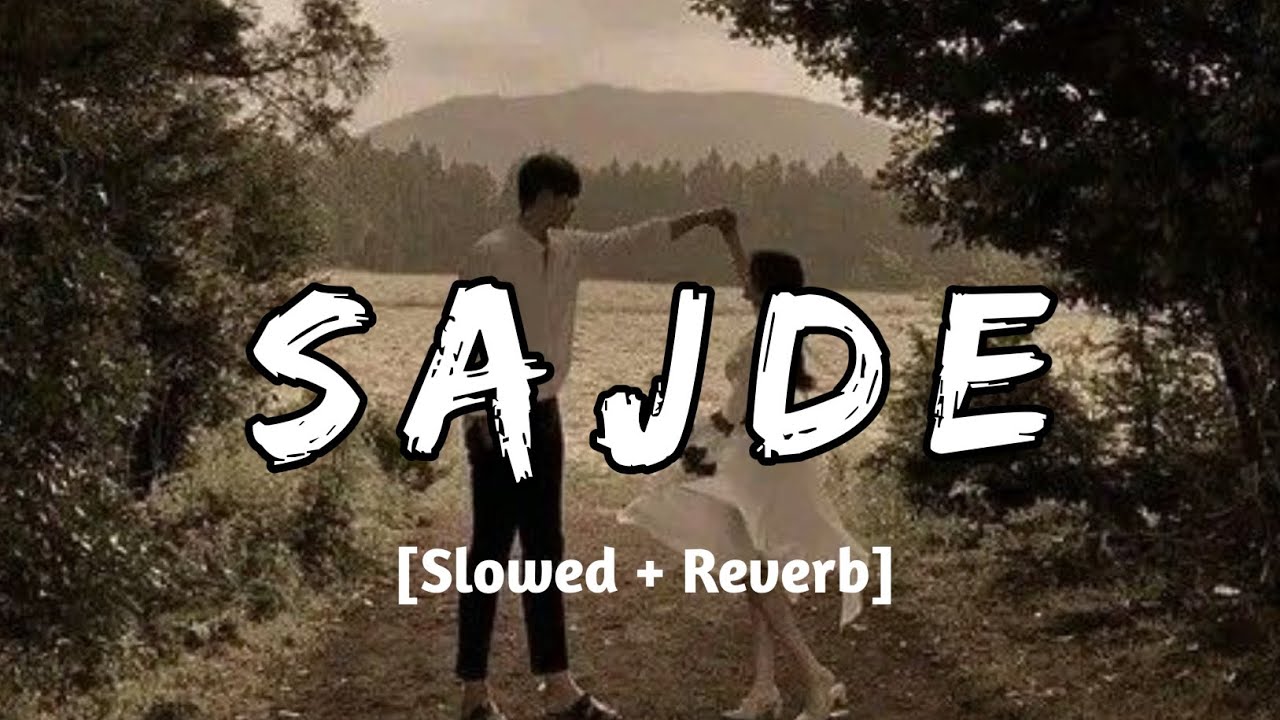 Sajde (Slowed + Reverb) | Arijit Singh, Nihira Joshi | Kill Dil | Lofi ...