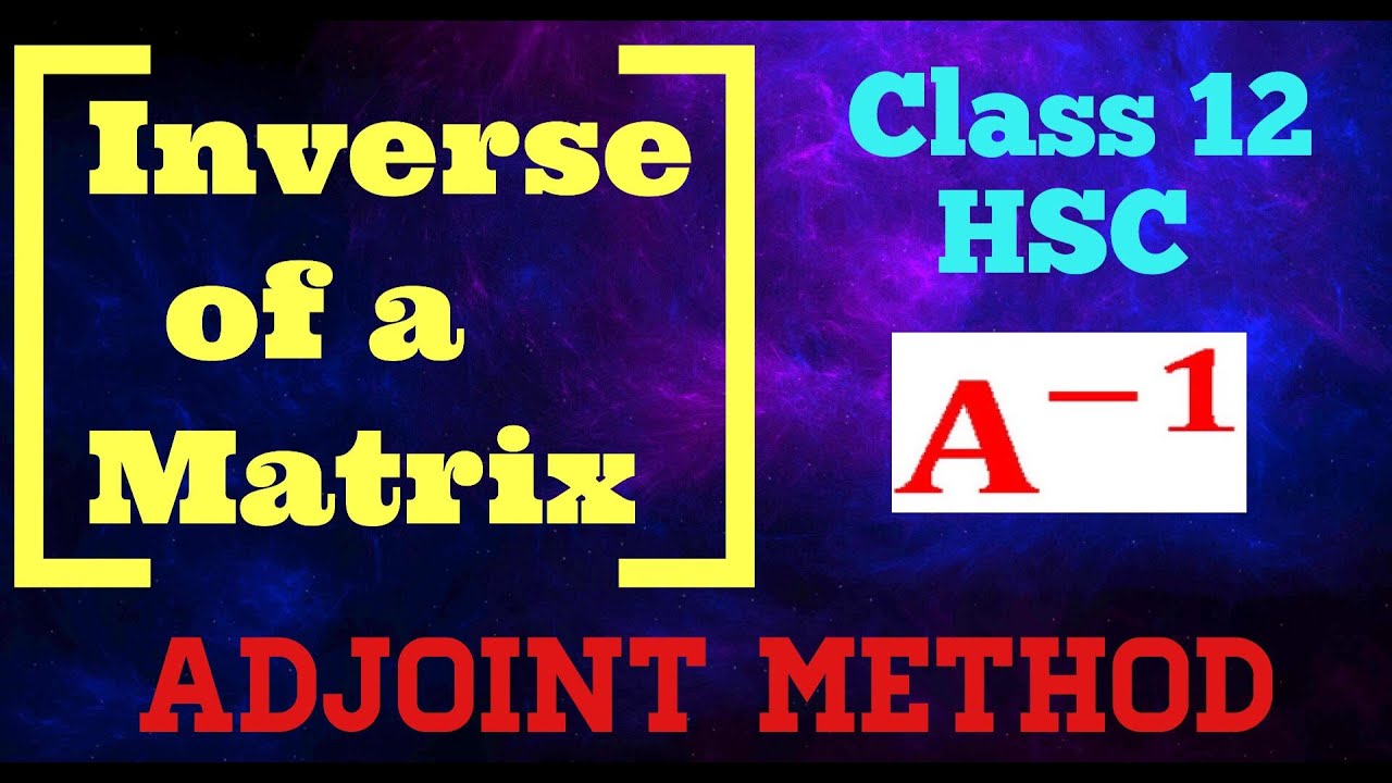 MATRICES | INVERSE OF A MATRIX | ADJOINT METHOD | PART 5 | CLASS 12 ...