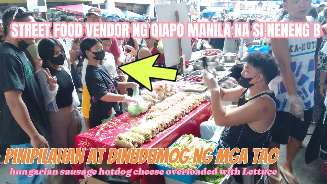 Street Food sa Qiapo Manila na si NENENG B.Pinipilahan at Dinudumog Ng ...