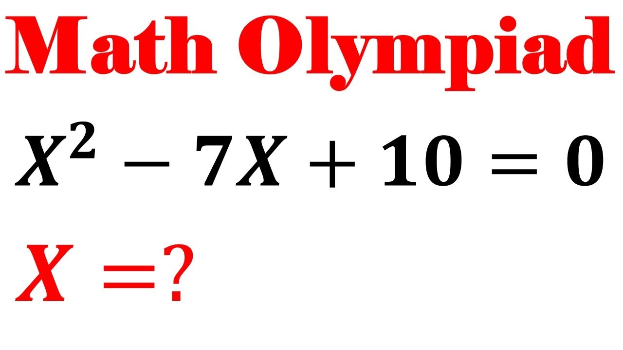 Olympiad Mathematics Question X 2 7X 10 0 Solving A Nice Equation