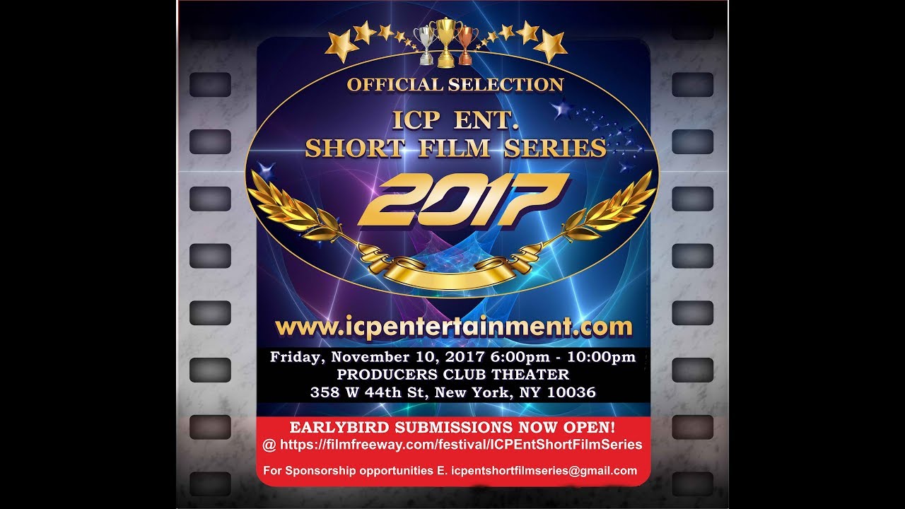 3rd Annual ICP Ent. Short Film Series! 2017 SUBMISSIONS NOW OPEN! - YouTube