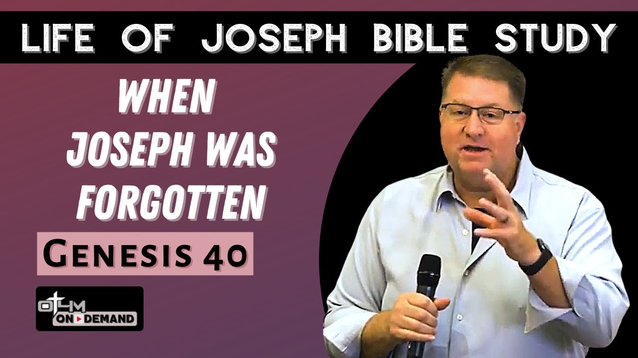 When Joseph Was Forgotten - Genesis 40 | Life of Joseph Bible Study ...