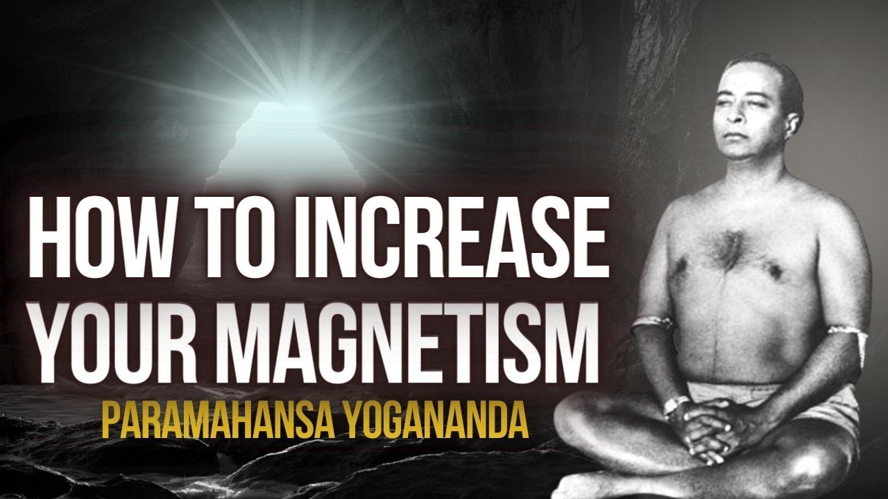 Paramahansa Yogananda: How to increase your magnetism - YouTube