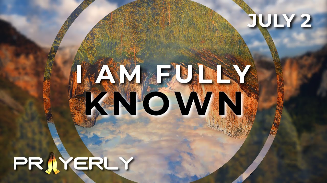 I AM FULLY KNOWN | Daily Biblical Prayer & Meditation - YouTube