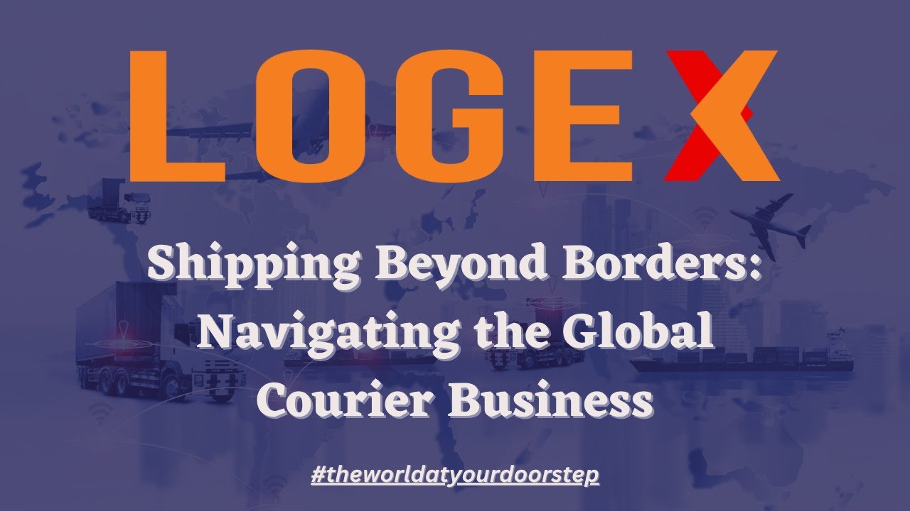 "Shipping Beyond Borders: Navigating the global courier business" Intro ...