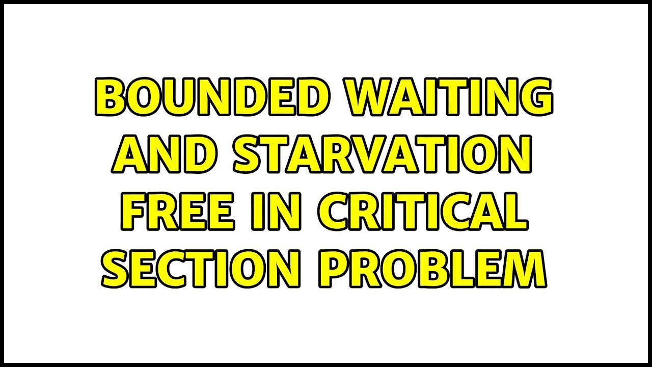 Bounded waiting and starvation free in critical section problem (2 ...