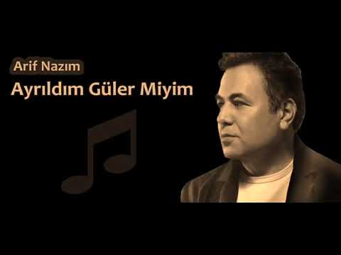 Arif Nazım   Ayrıldım Güler Miyim
