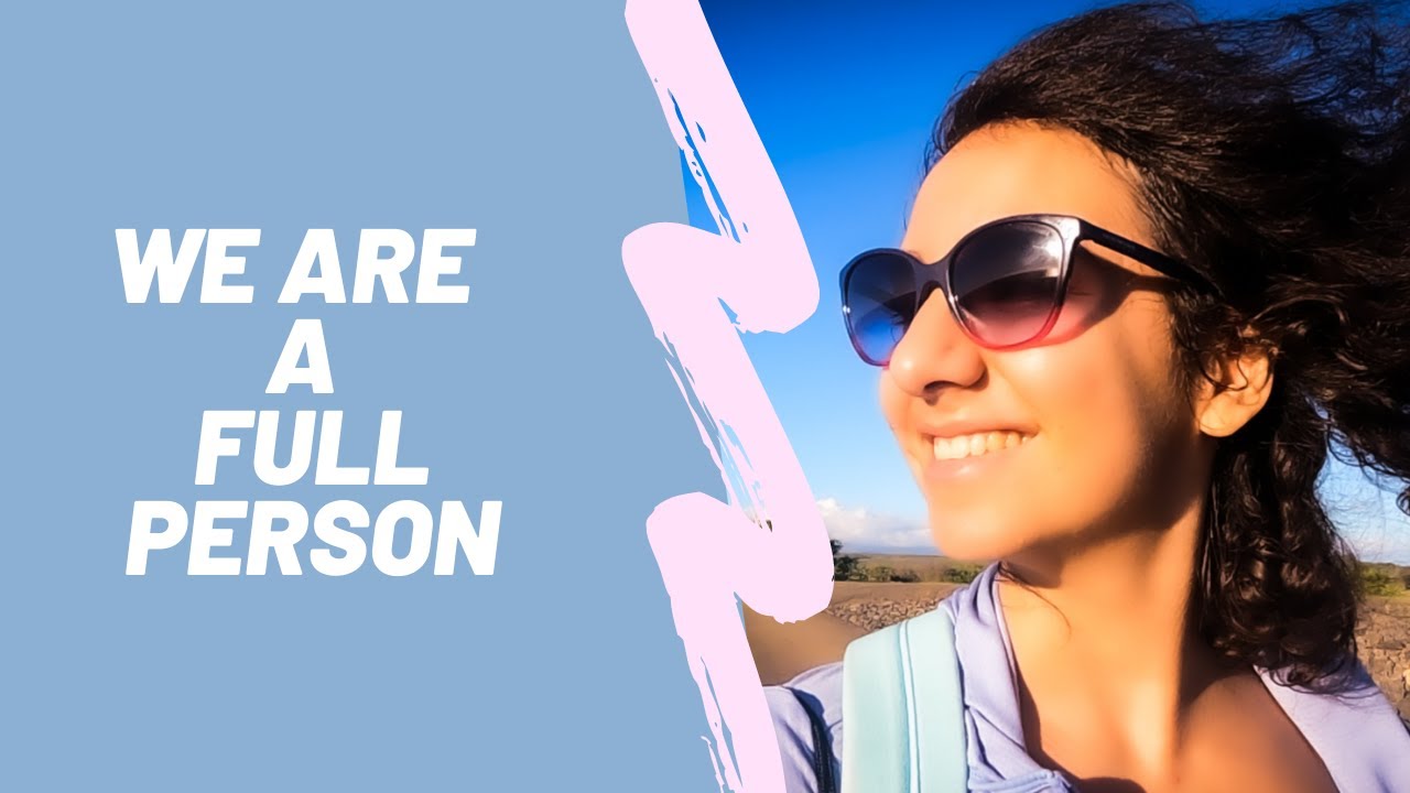 We are a Full Person: it's time we treated ourselves like such | 30 ...