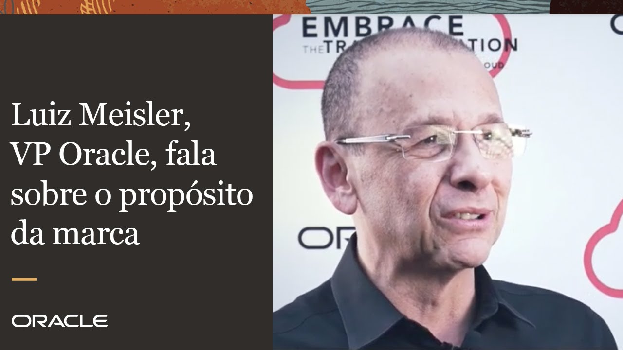 Luiz Meisler, VP Oracle, fala sobre o propósito da Oracle no Embrace ...