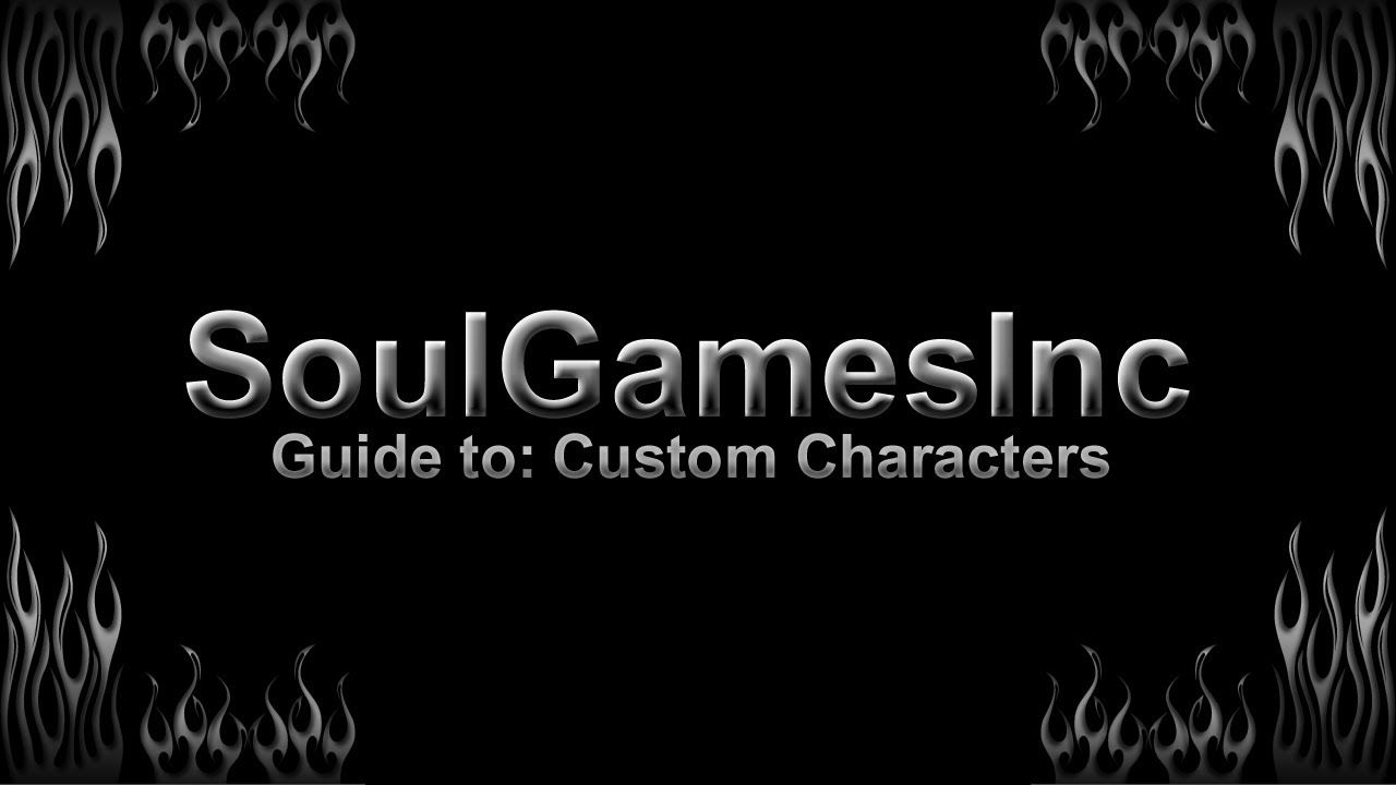 Souls Guide: Custom Character's - YouTube