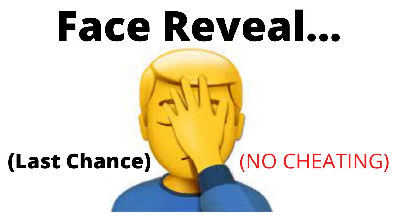 Real Face Reveal .... (last chance) - YouTube