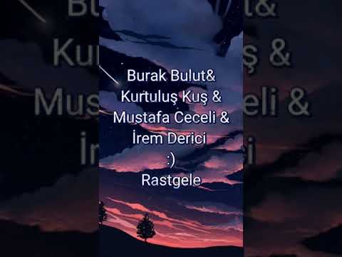 Burak Bulut & Kurtuluş Kuş & Mustafa Ceceli & İrem Derici - Rastgele