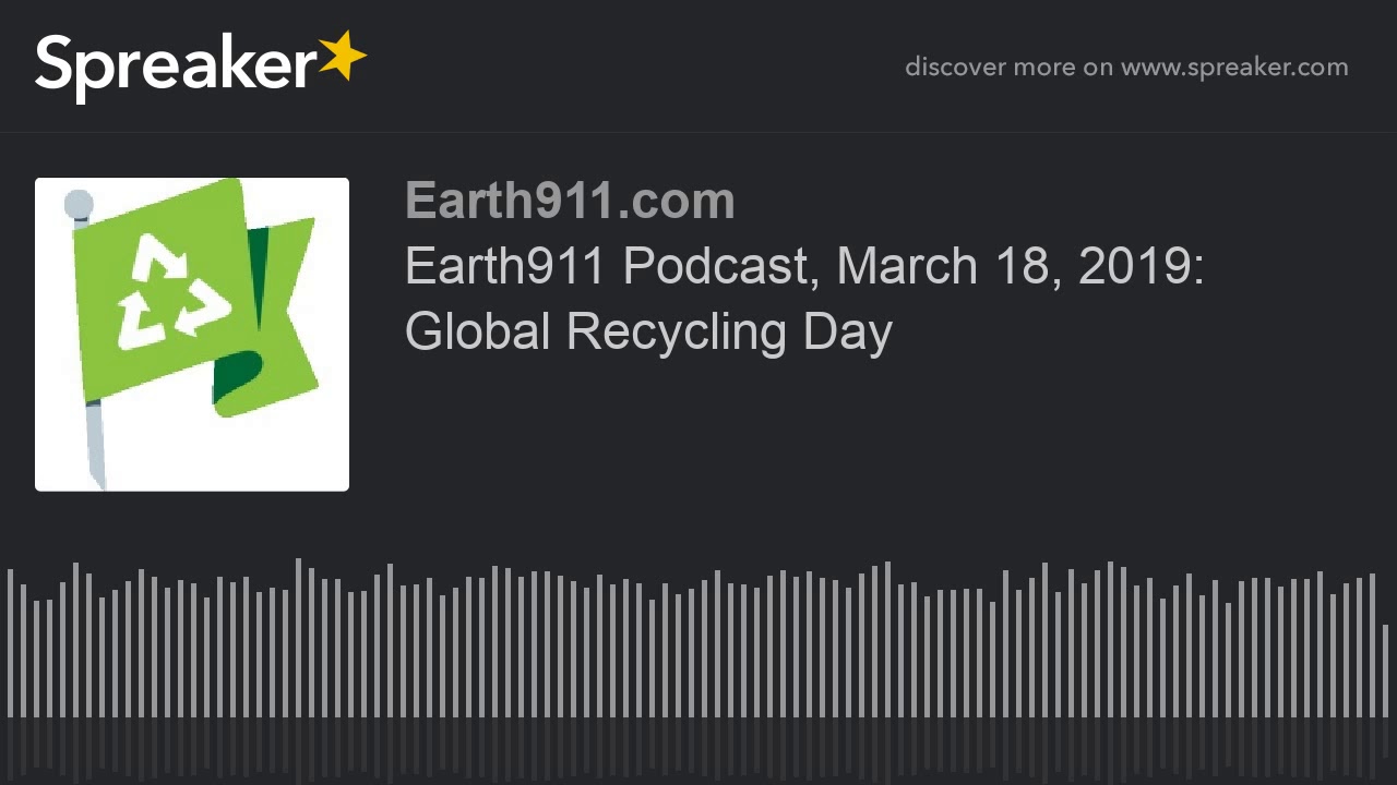 Earth911 Podcast, March 18, 2019: Global Recycling Day - YouTube