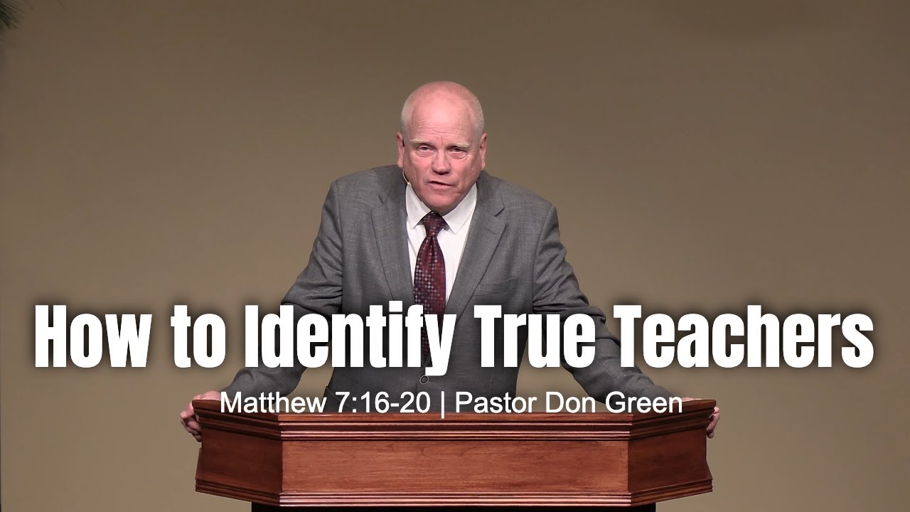 How to Identify True Teachers (Matthew 7:16-20) Pastor Don Green - YouTube