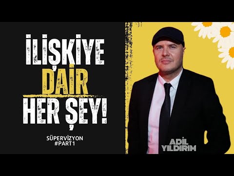 İLİŞKİLERE DAİR HER ŞEY 1.BÖLÜM - ADİL YILDIRIM İLE İLİŞKİ DANIŞMANLIĞI SÜPERVİZYON EĞİTİMİ