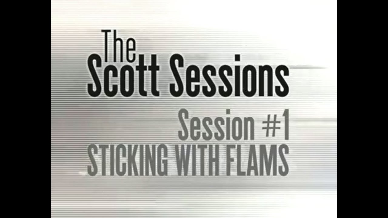The Scott Sessions - Episode #1 Sticking With Flams - YouTube