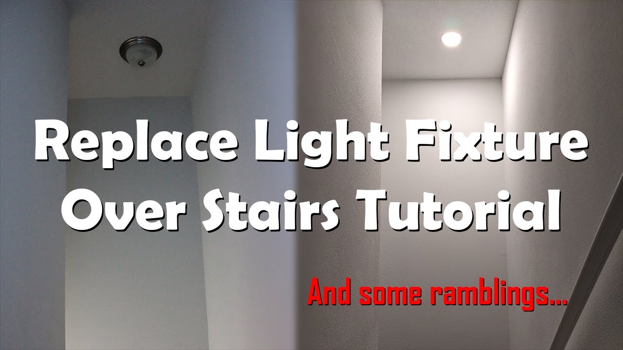 Replace Light Fixture Over Stairs Tutorial - YouTube