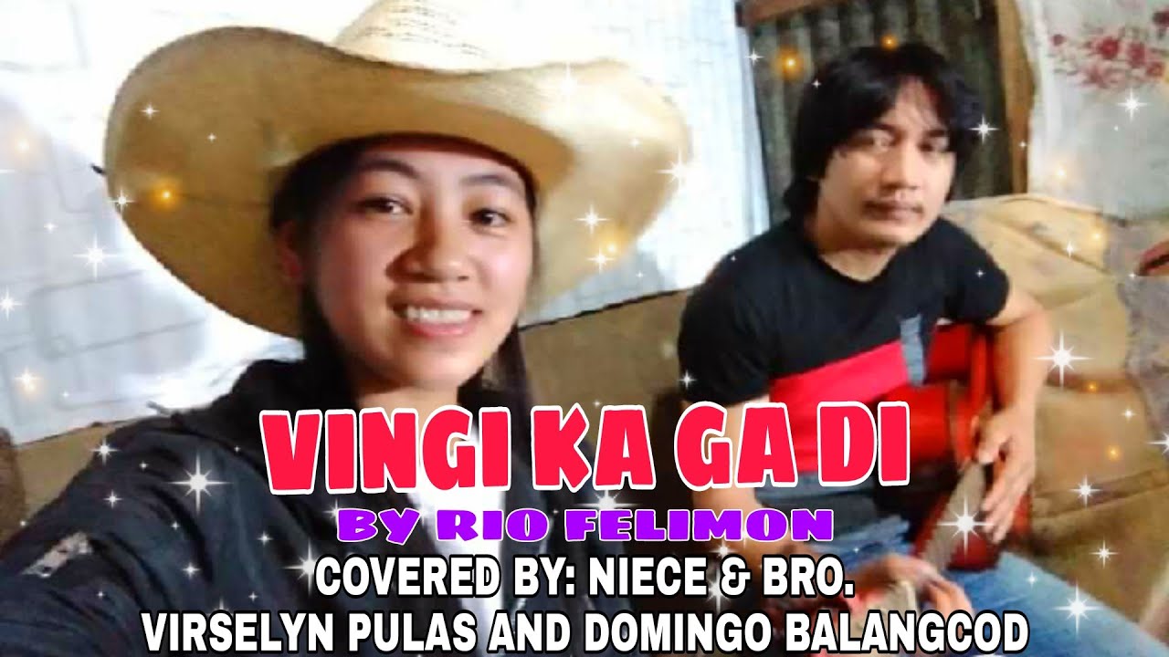 VINGI KA GA DI by Rio Felimon | IBALOI SONG, covered by Virselyn Pulas ...